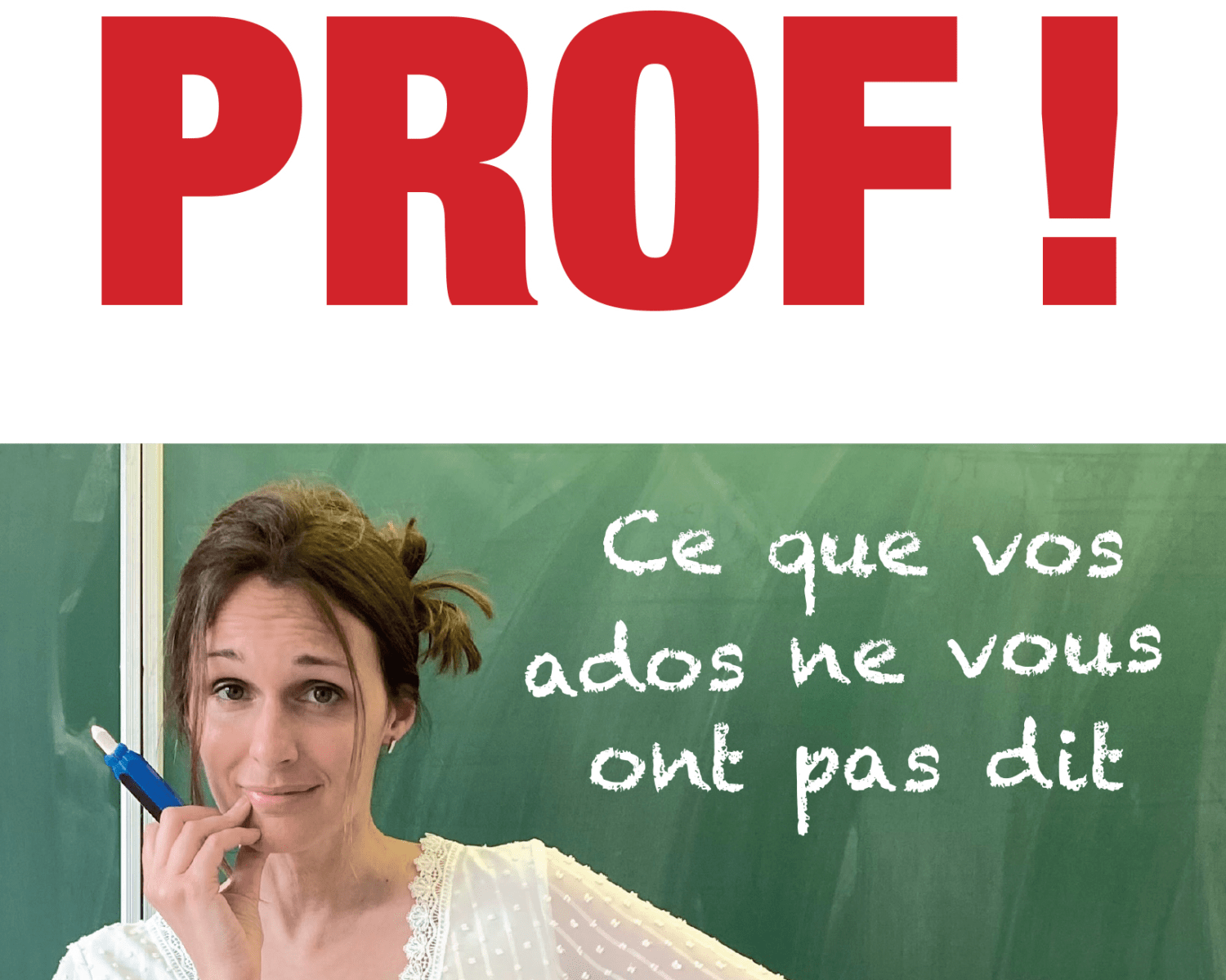 « Prof ! » : plongée dans le quotidien d’une enseignante passionnée ...